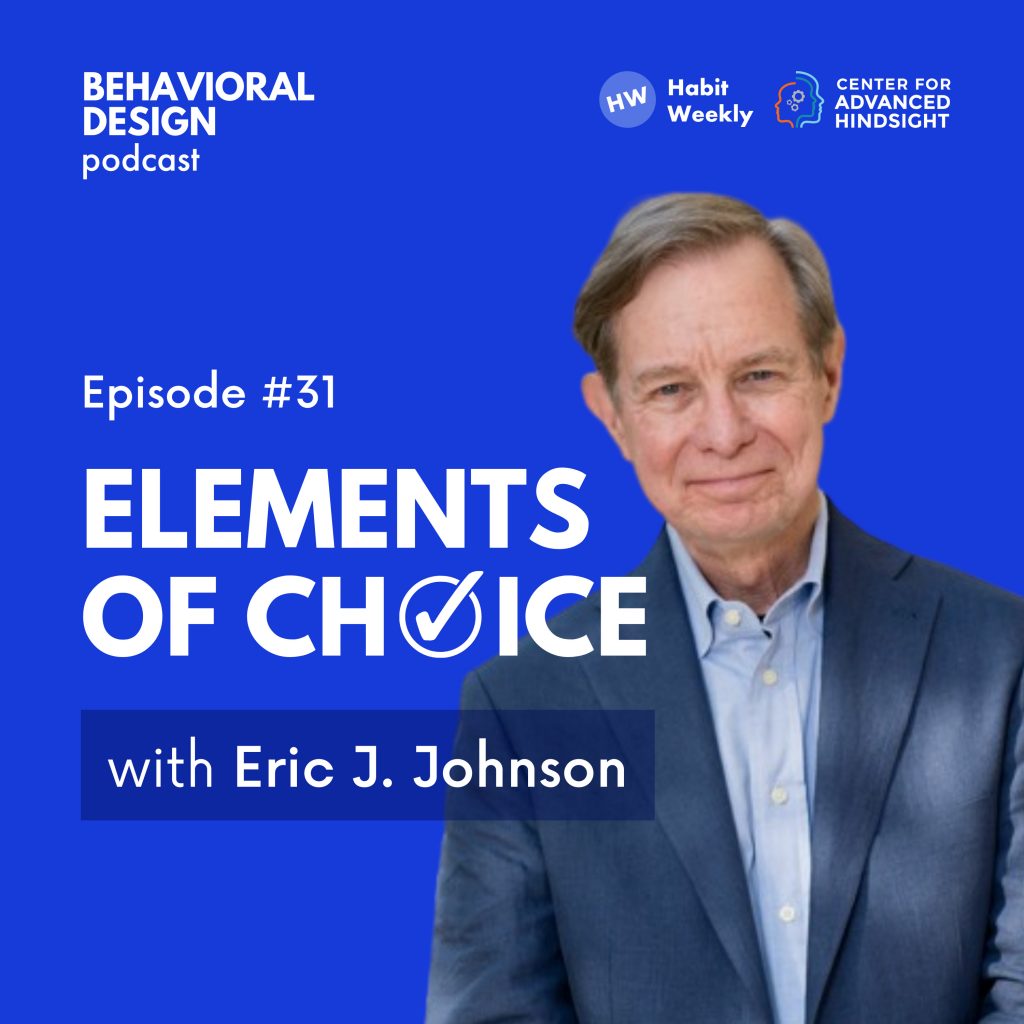 Elements of Choice with Eric J. Johnson - Center for Advanced Hindsight